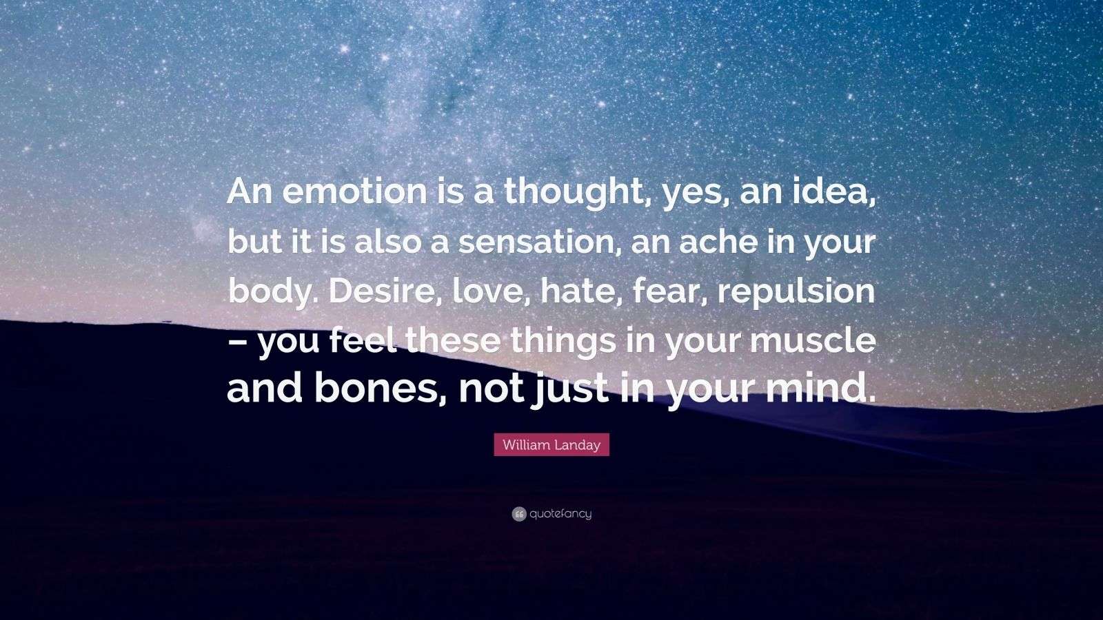William Landay Quote: “An emotion is a thought, yes, an idea, but it is ...