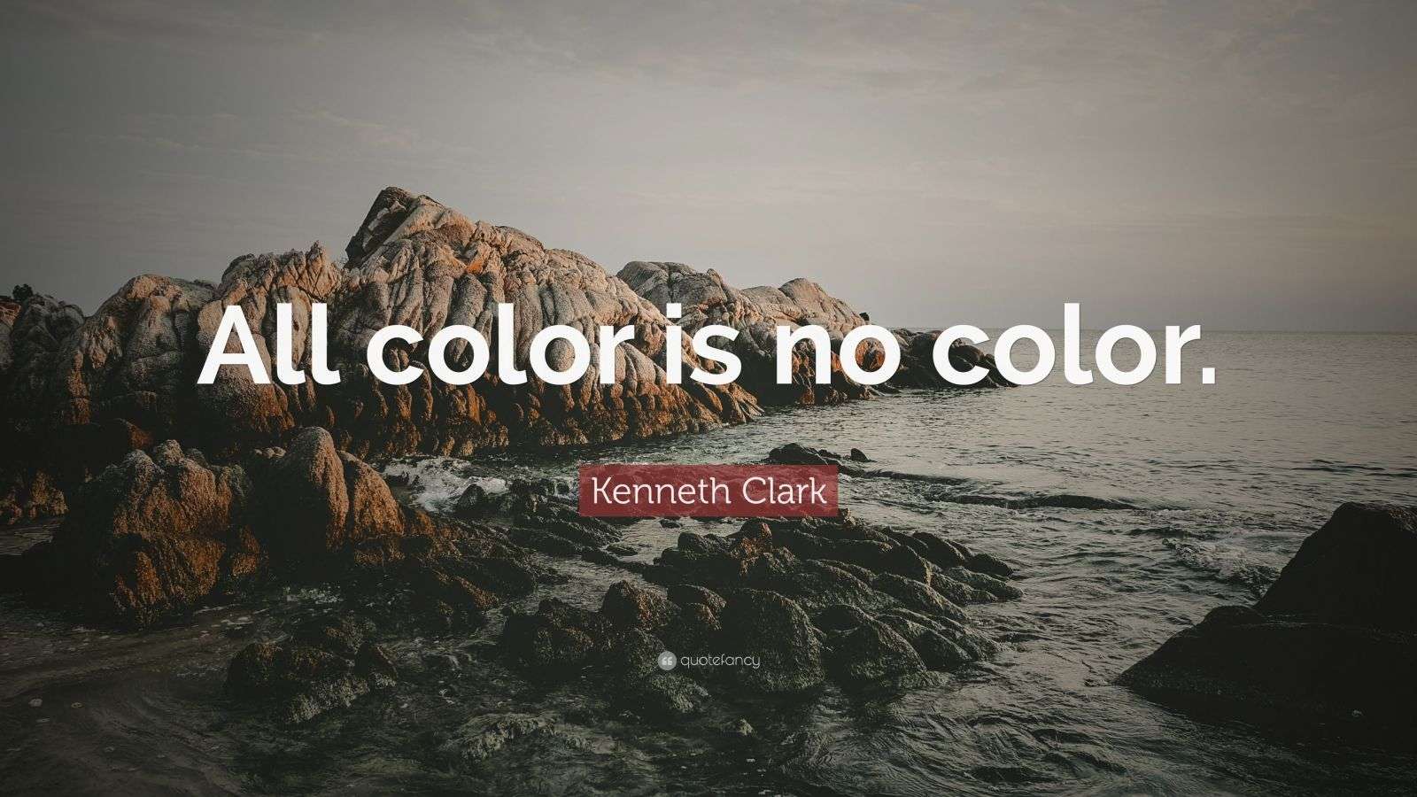 Kenneth Clark Quote: “All color is no color.” (7 wallpapers) - Quotefancy