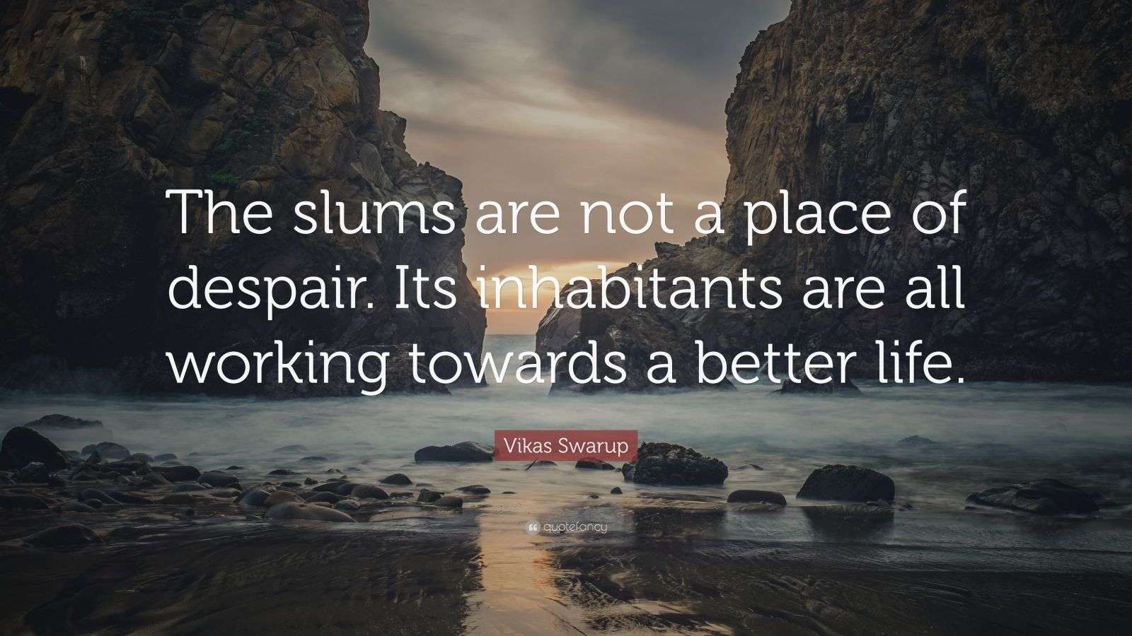 Vikas Swarup Quote: “The slums are not a place of despair. Its ...