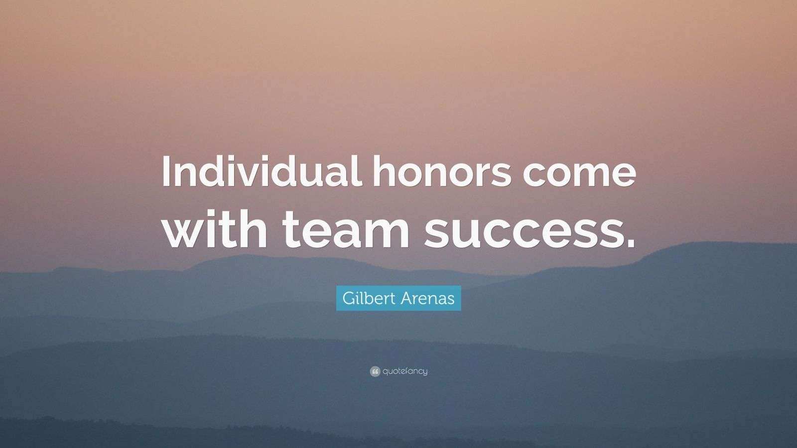 Gilbert Arenas Quote: “Individual honors come with team success.” (7 ...