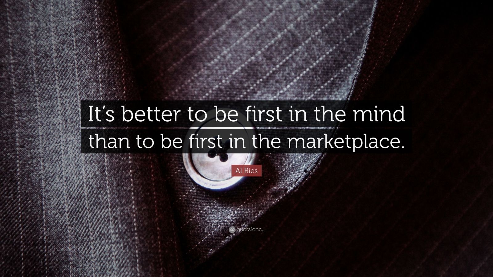 Al Ries Quote: “It’s better to be first in the mind than to be first in ...