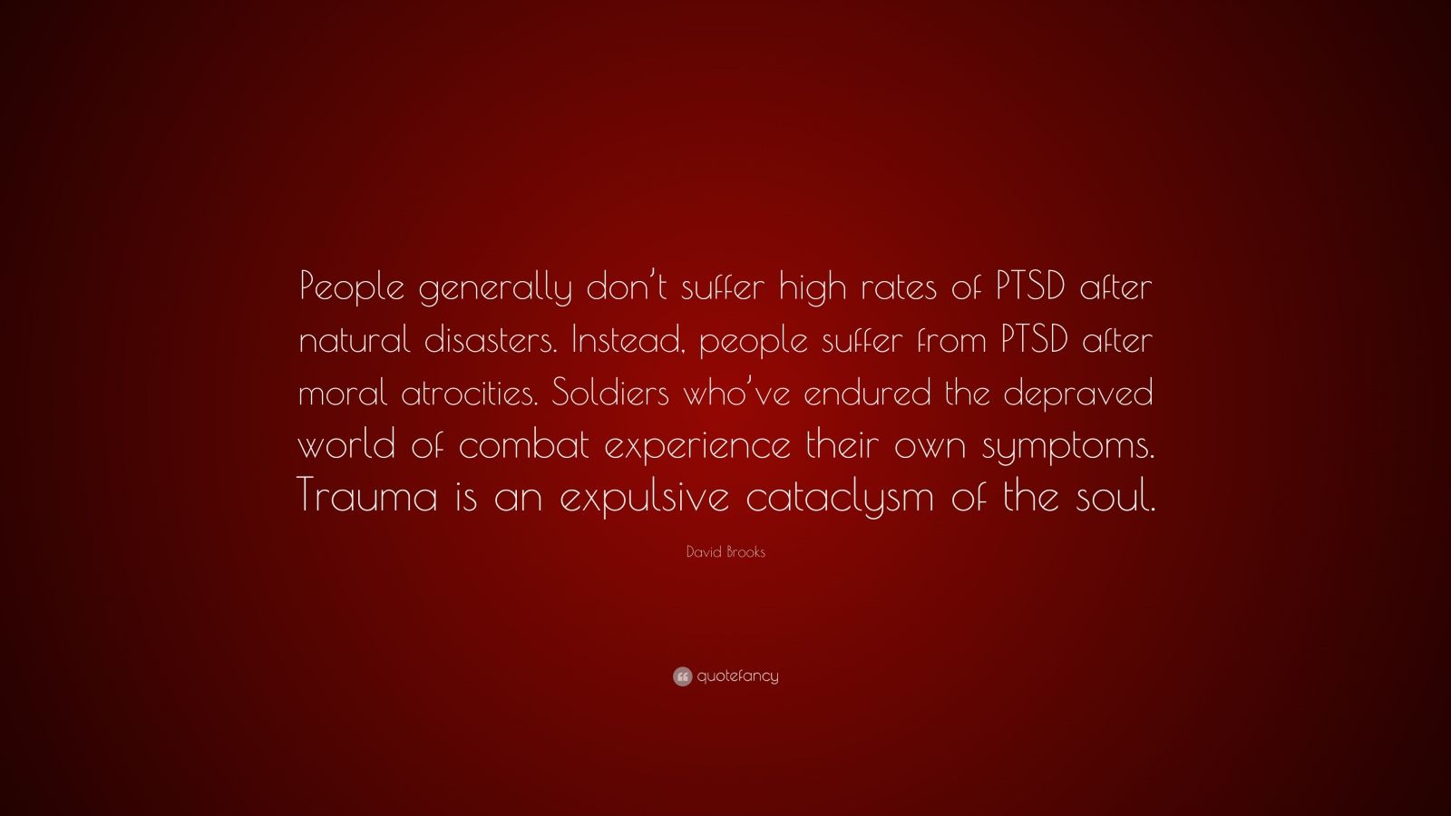 David Brooks Quote: “People generally don’t suffer high rates of PTSD ...
