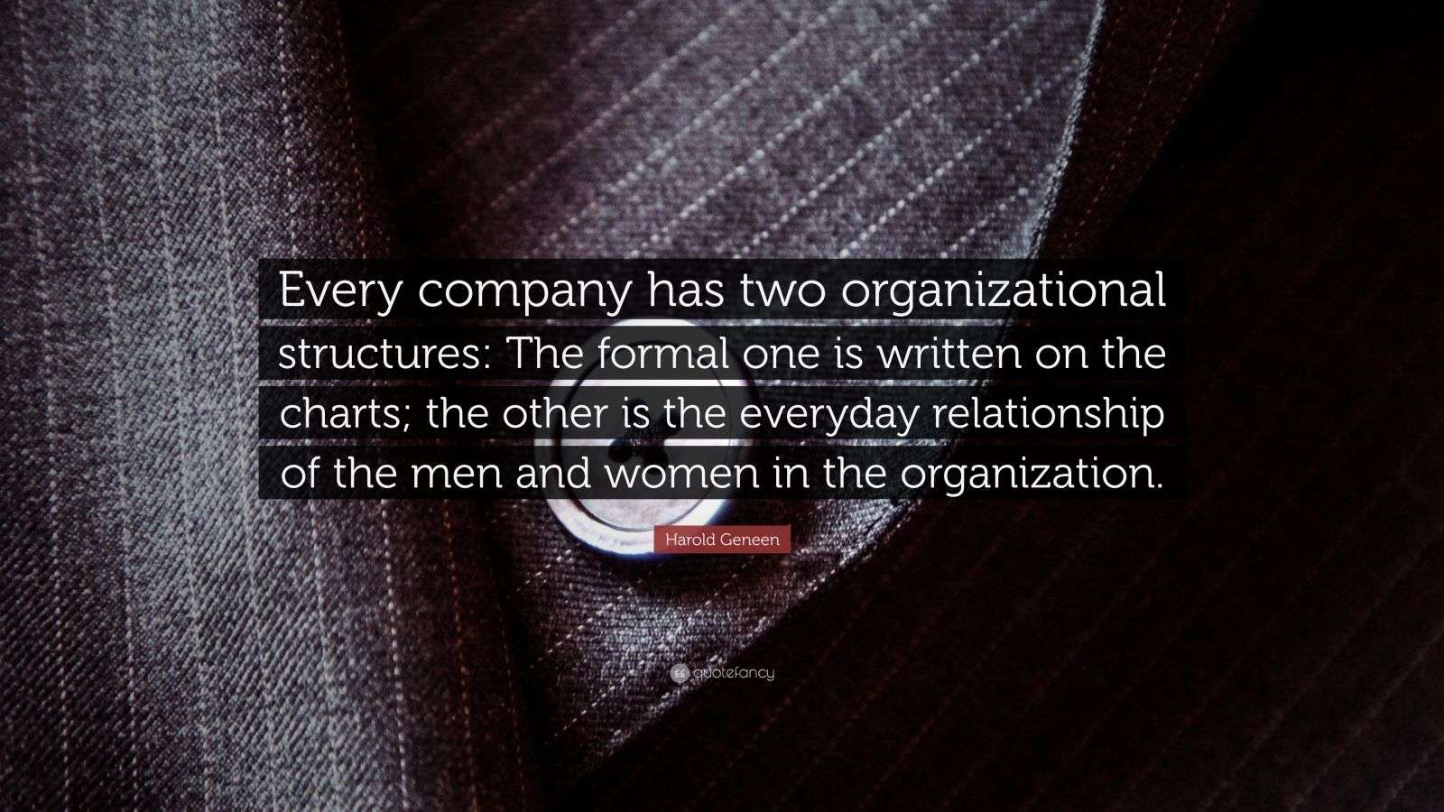 Harold Geneen Quote: “Every company has two organizational structures ...