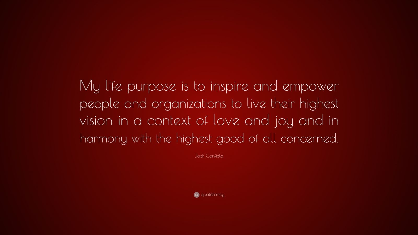 Jack Canfield Quote: “My life purpose is to inspire and empower people ...