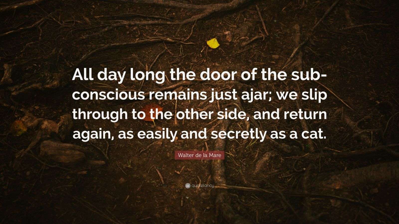 Walter de la Mare Quote: “All day long the door of the sub-conscious ...