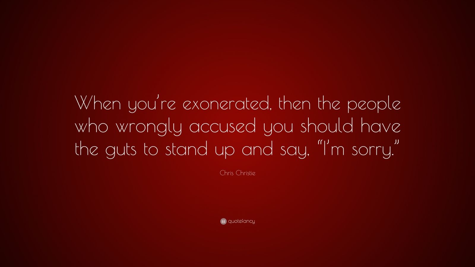 Chris Christie Quote: “When you’re exonerated, then the people who ...