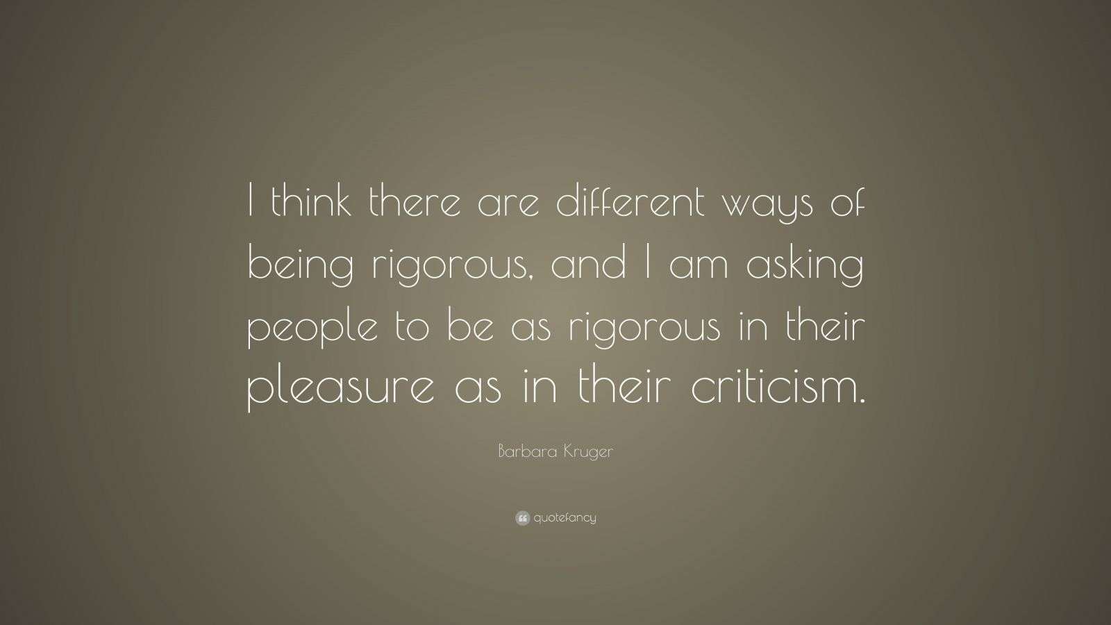 Barbara Kruger Quote: “I think there are different ways of being ...