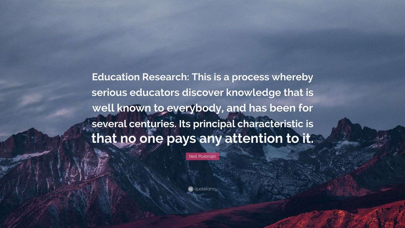 Neil Postman Quote: “Education Research: This is a process whereby ...
