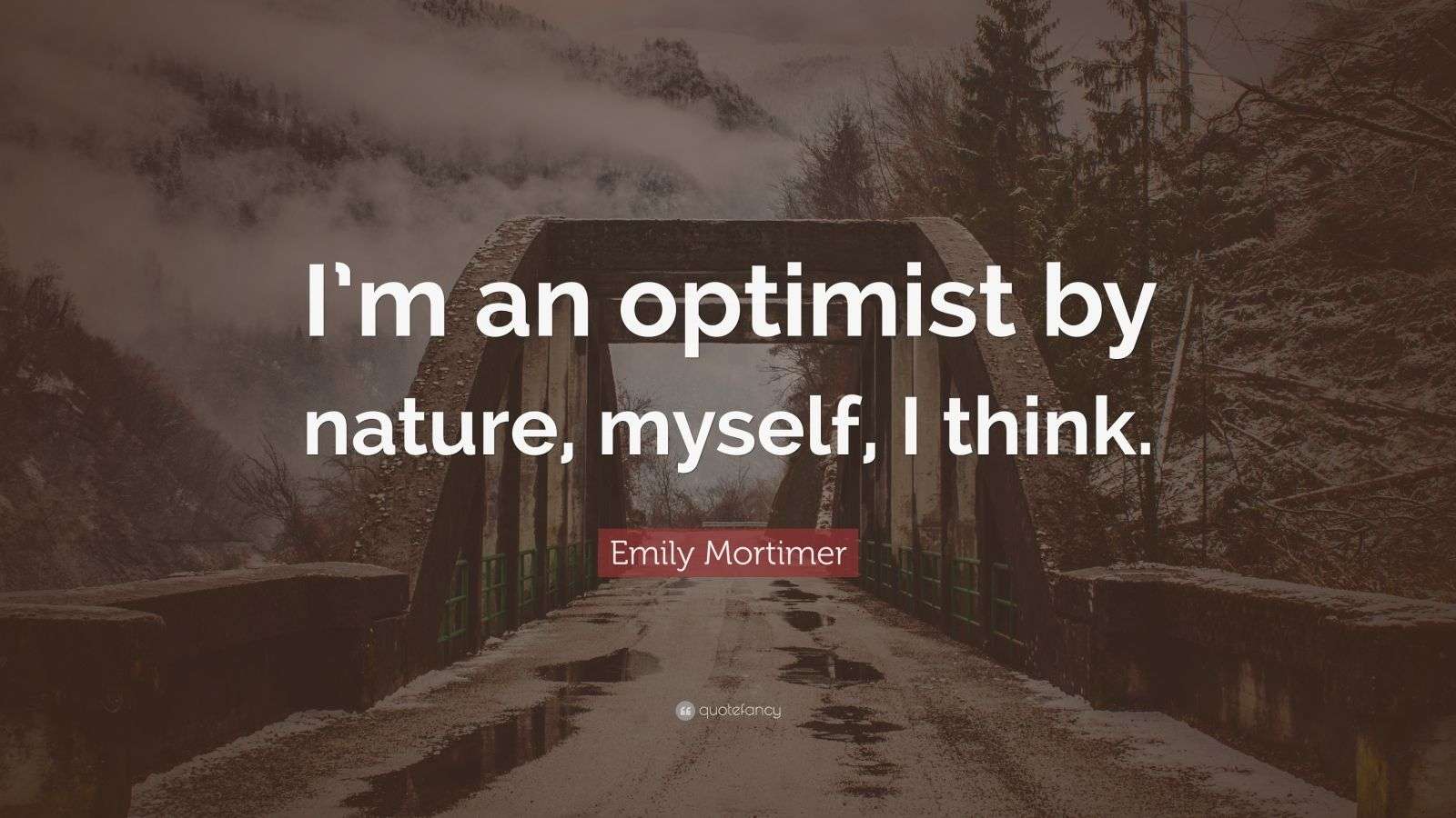 Emily Mortimer Quote: “I’m an optimist by nature, myself, I think.” (7 ...