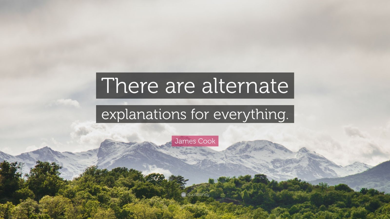 James Cook Quote: “There are alternate explanations for everything.”