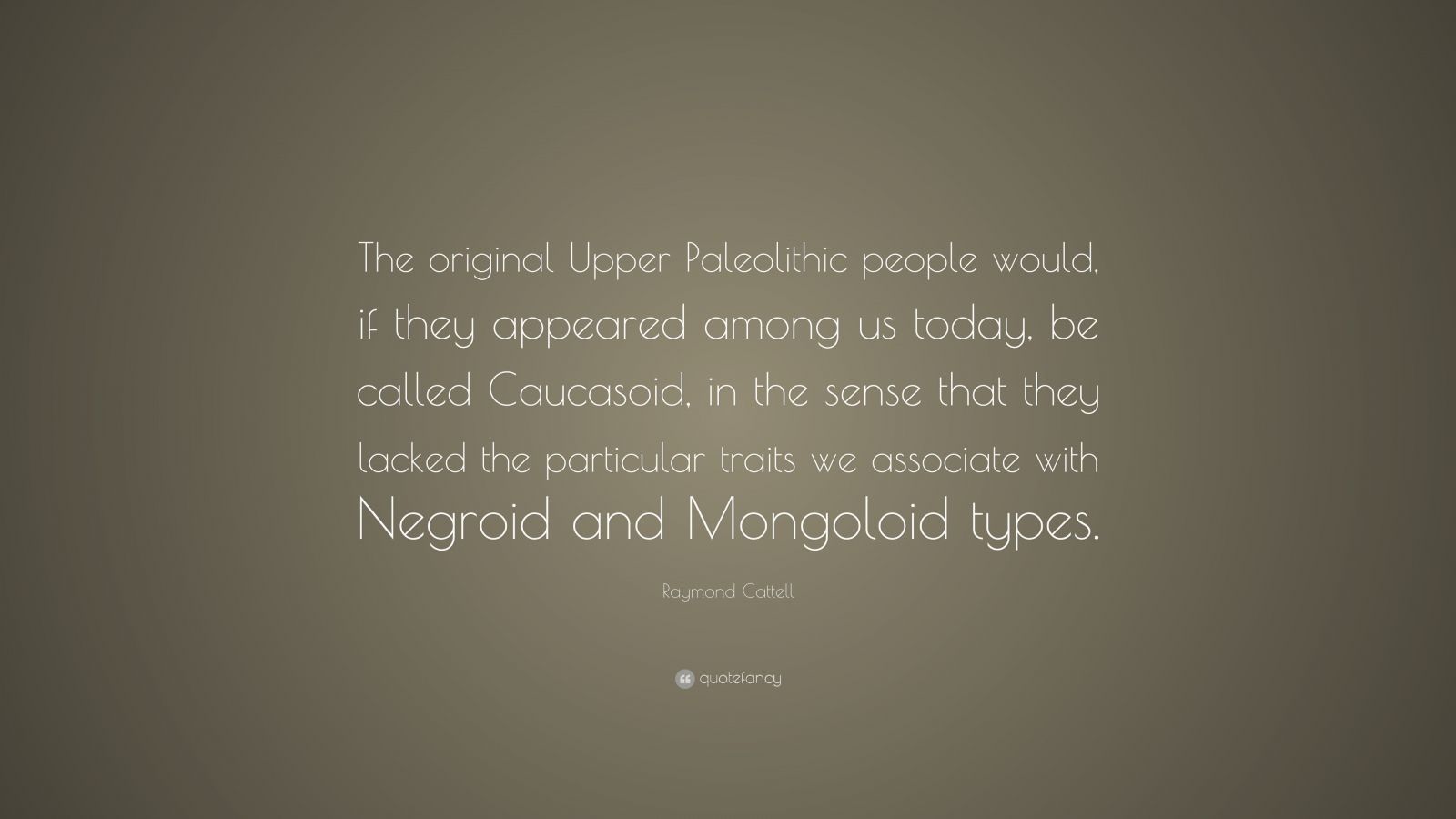 Raymond Cattell Quote: “The original Upper Paleolithic people would, if ...