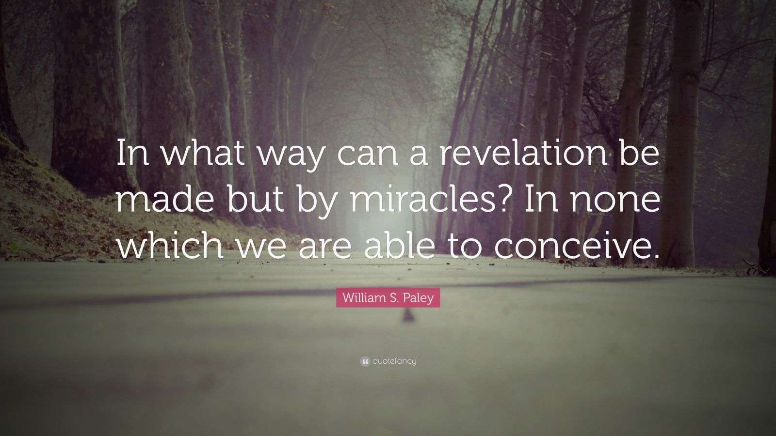 William S. Paley Quote: “In what way can a revelation be made but by ...