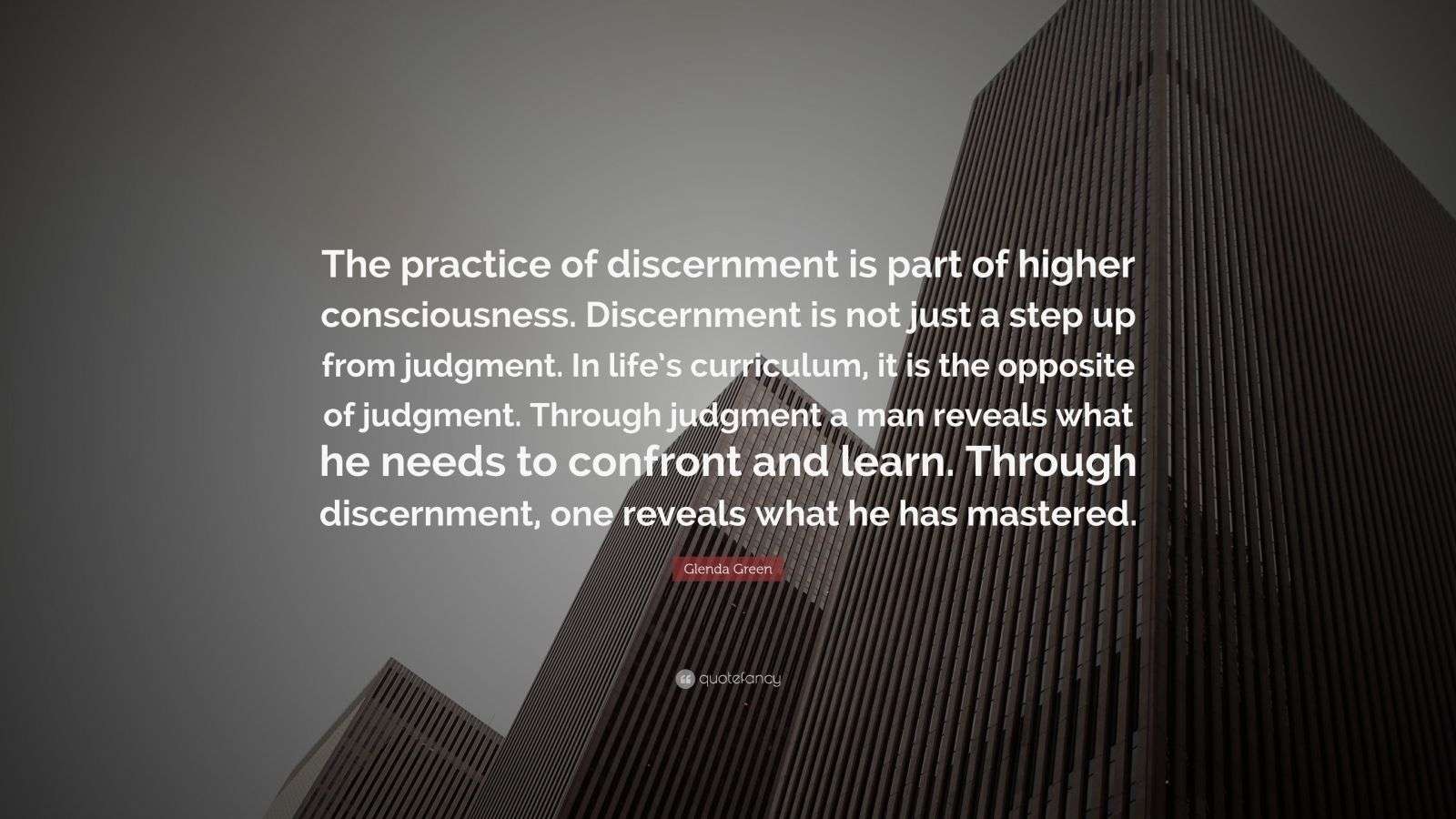 Glenda Green Quote: “The practice of discernment is part of higher ...