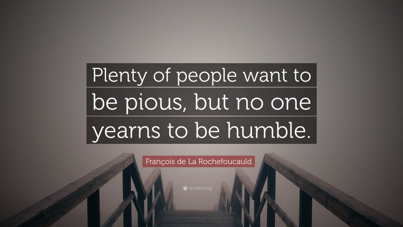 François de La Rochefoucauld Quote: “Plenty of people want to be pious ...