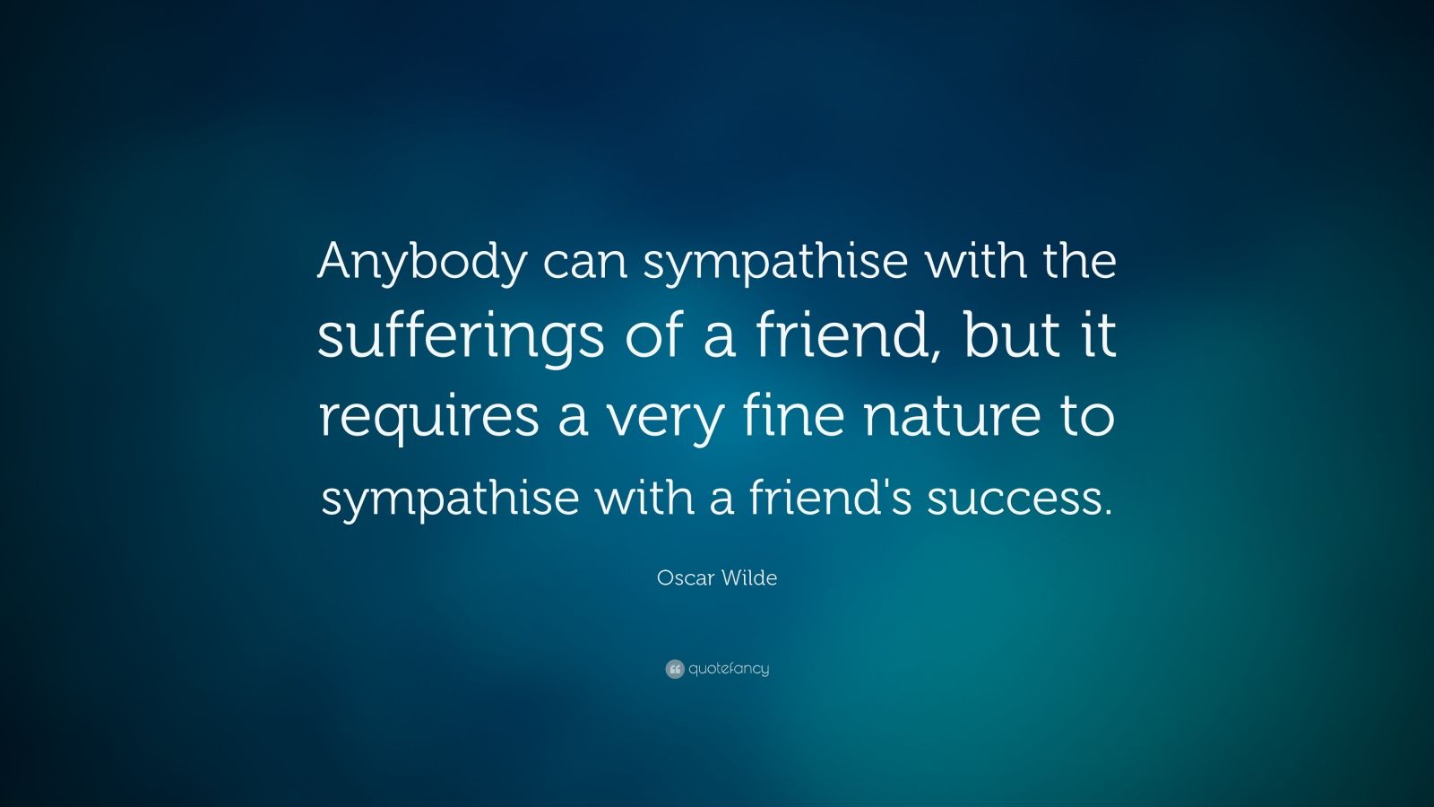 Oscar Wilde Quote: “Anybody can sympathise with the sufferings of a ...