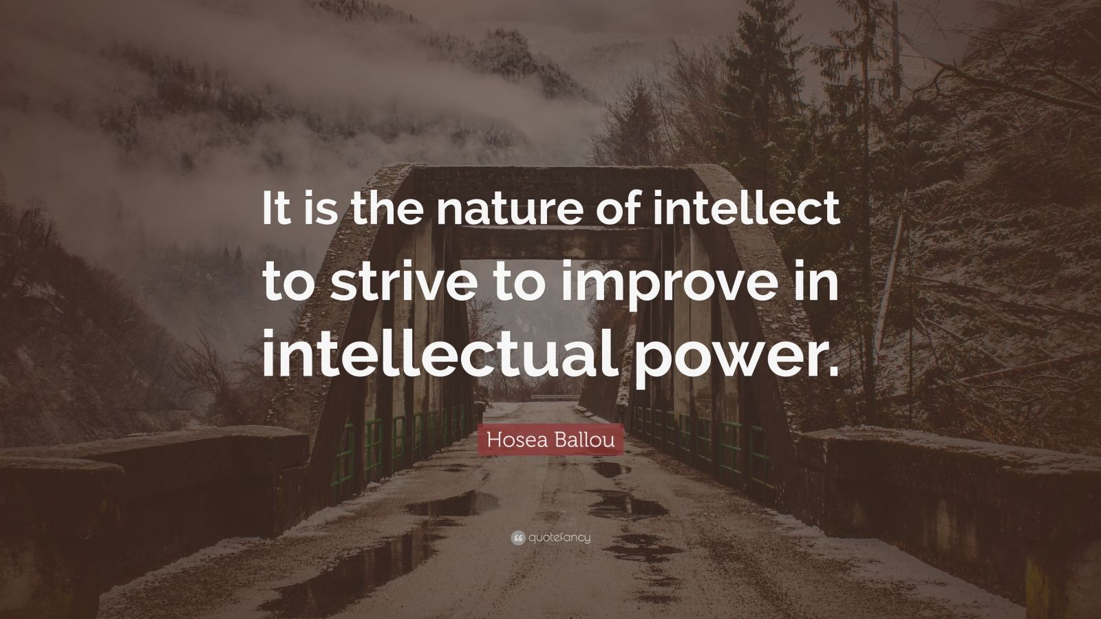 Hosea Ballou Quote: “It is the nature of intellect to strive to improve ...
