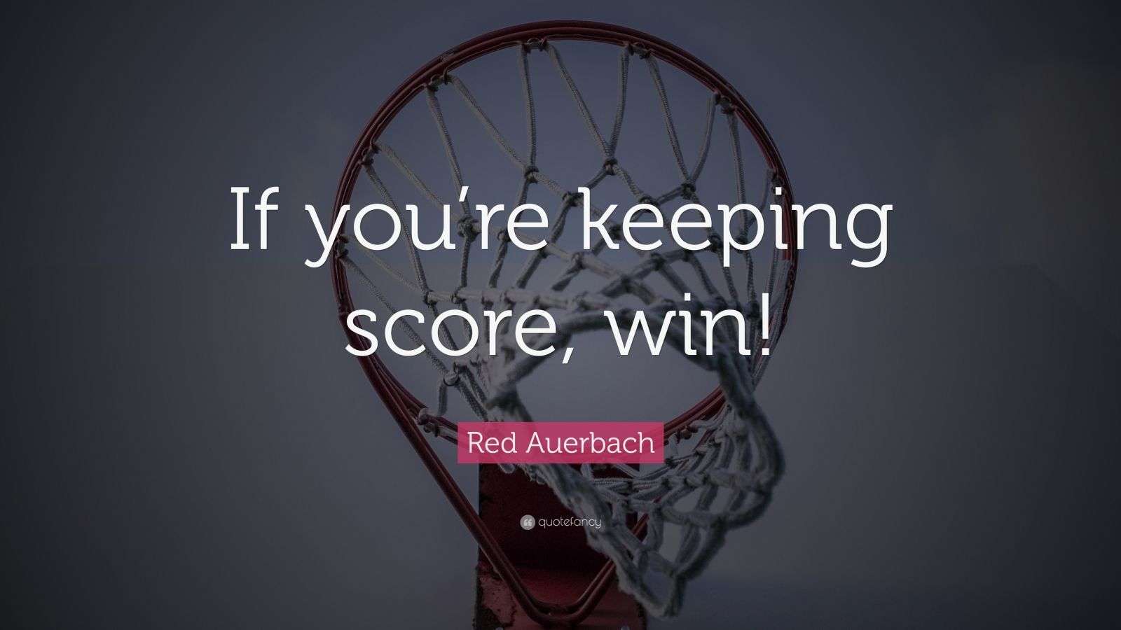 Red Auerbach Quote: “If you’re keeping score, win!” (7 wallpapers ...