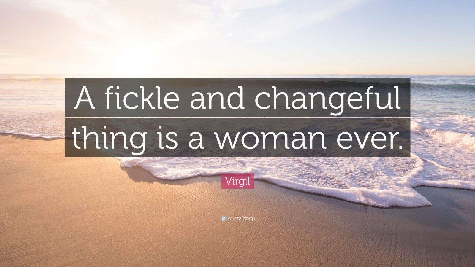 Virgil Quote: “A fickle and changeful thing is a woman ever.” (7 ...