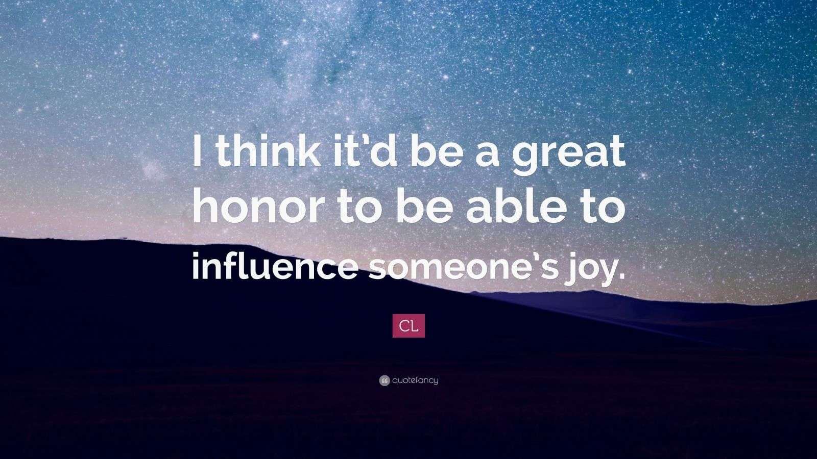 CL Quote: “I think it’d be a great honor to be able to influence ...