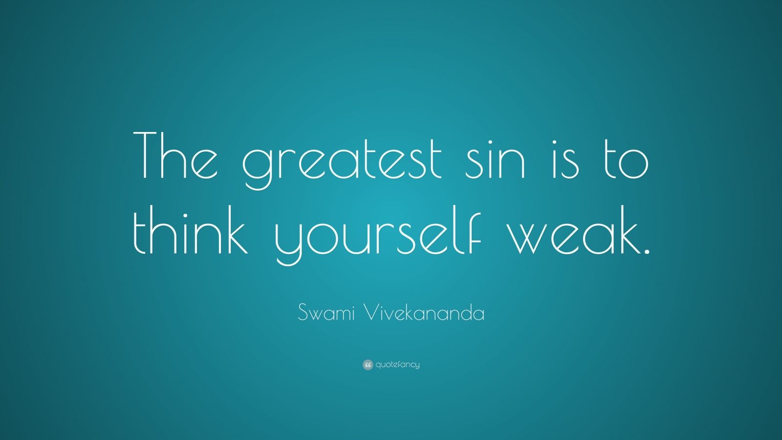 Swami Vivekananda Quote: “The greatest sin is to think yourself weak ...