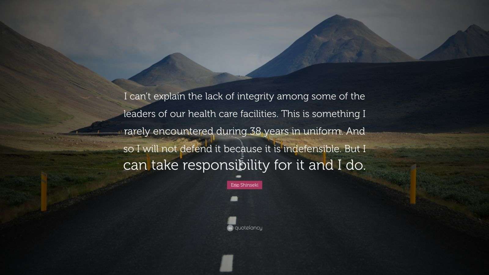 Eric Shinseki Quote: “I can’t explain the lack of integrity among some ...
