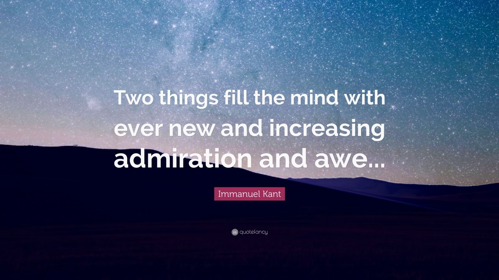 Immanuel Kant Quote: “Two things fill the mind with ever new and ...