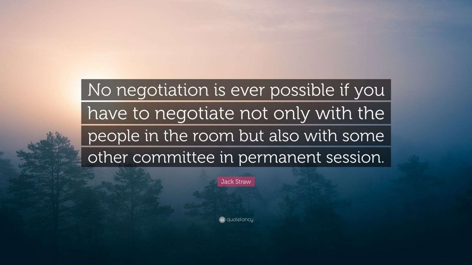 Jack Straw Quote: “No negotiation is ever possible if you have to ...