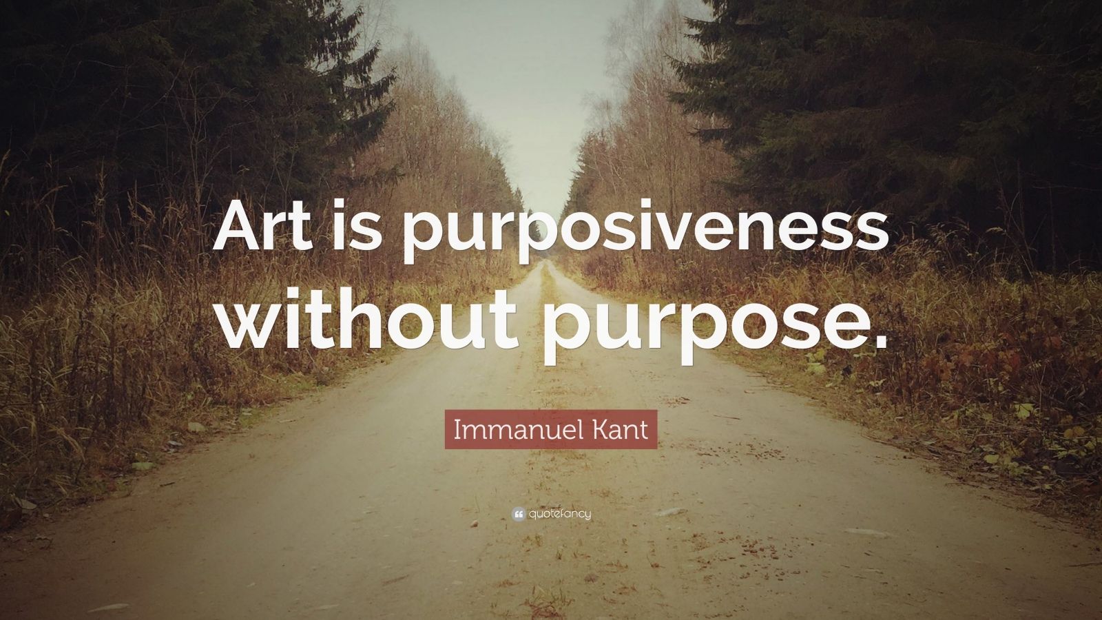 Immanuel Kant Quote: “Art is purposiveness without purpose.”