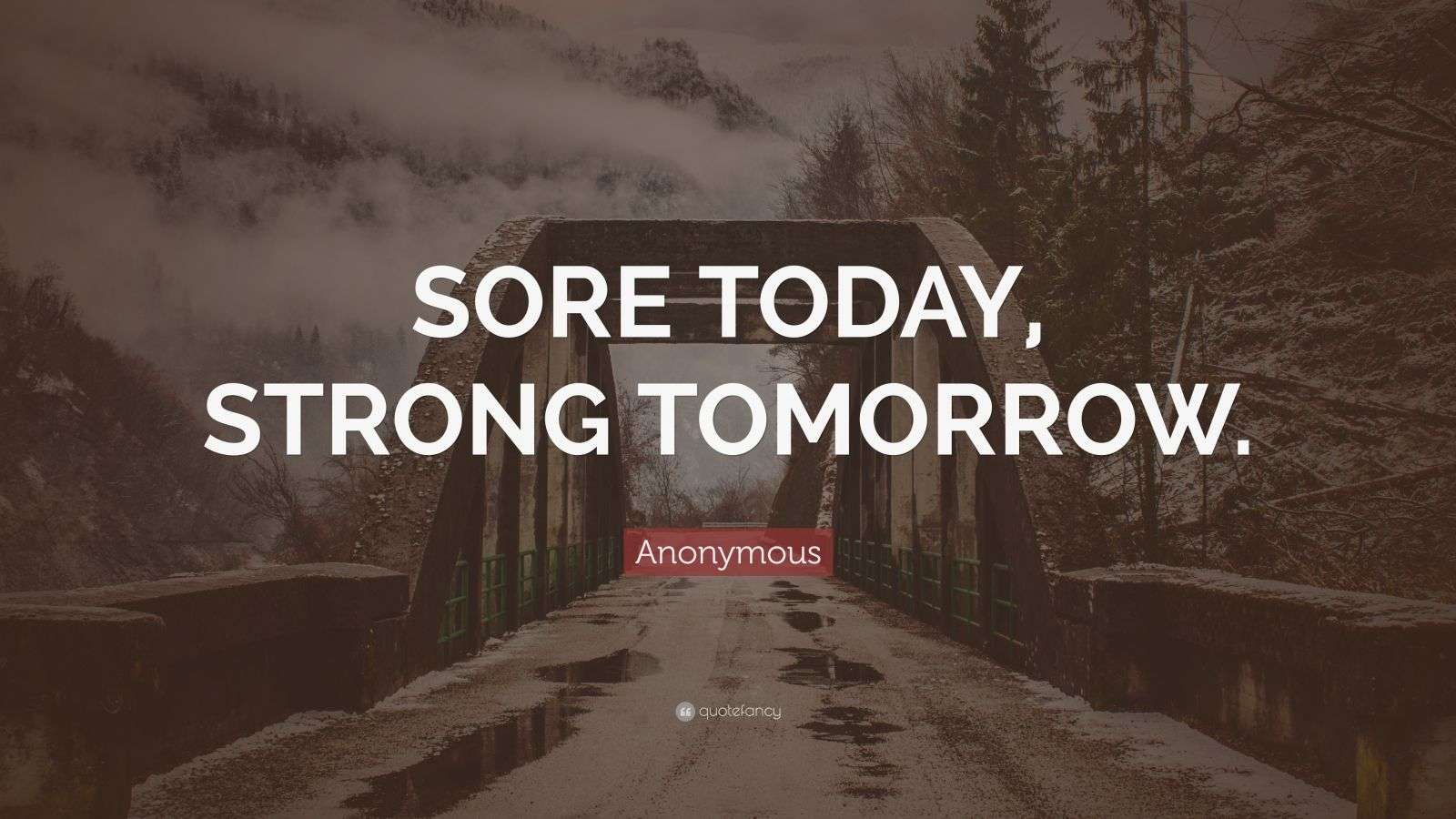 Anonymous Quote: “SORE TODAY, STRONG TOMORROW.” (33 wallpapers ...