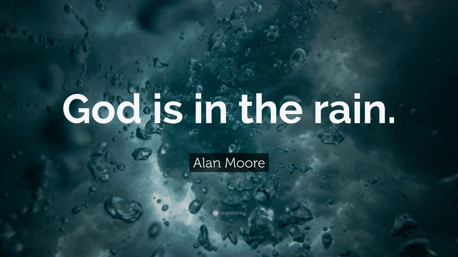 Alan Moore Quote: “God is in the rain.” (22 wallpapers) - Quotefancy