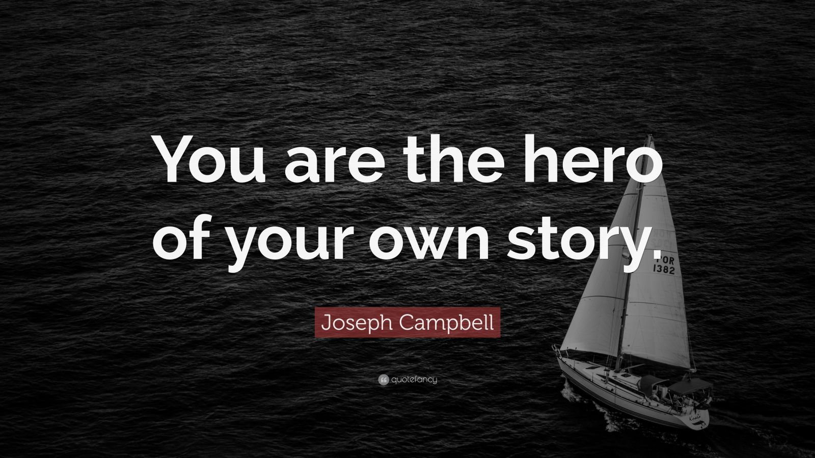 Joseph Campbell Quote: “You are the hero of your own story.”