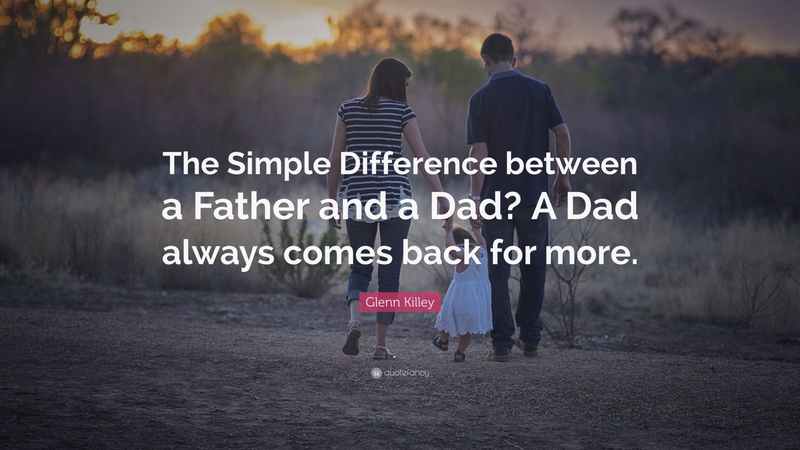 Glenn Killey Quote: “The Simple Difference between a Father and a Dad ...
