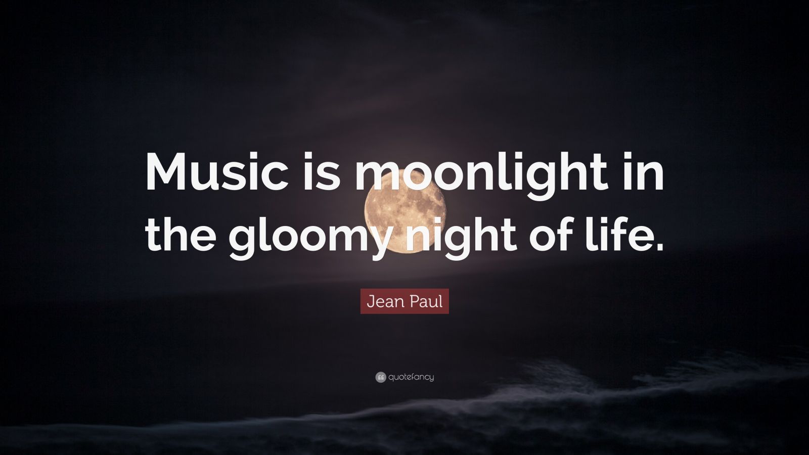 Jean Paul Quote: “Music is moonlight in the gloomy night of life.” (26 ...