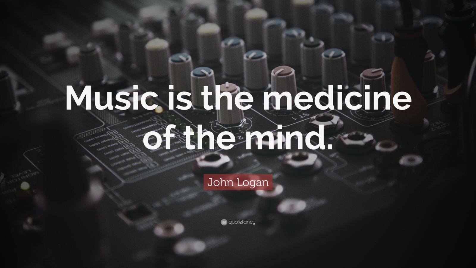 John Logan Quote: “Music is the medicine of the mind.” (14 wallpapers ...