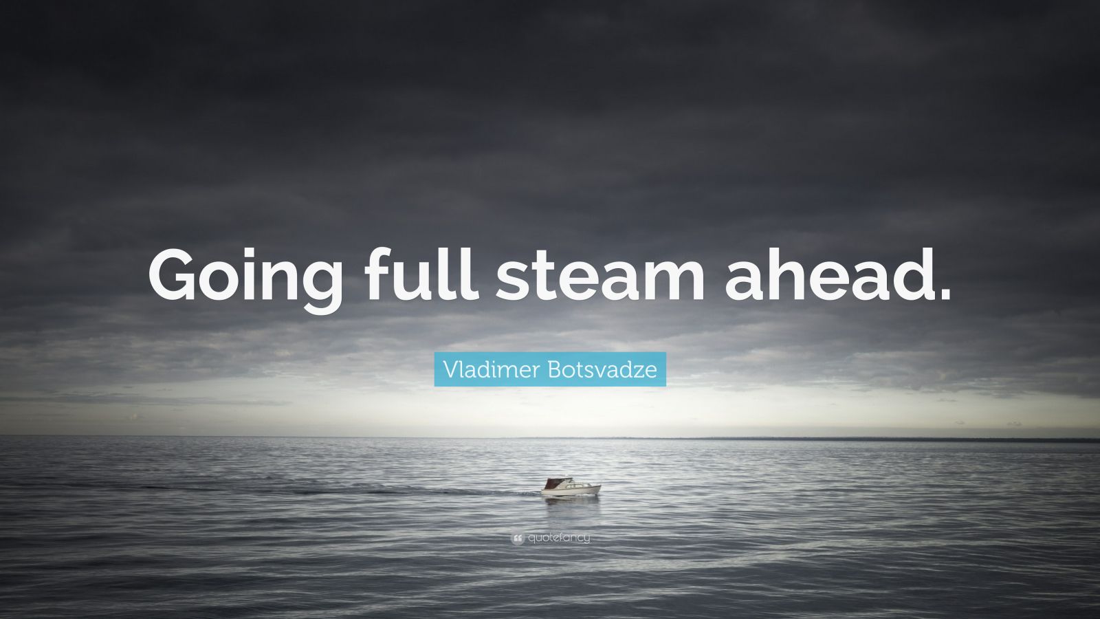 Vladimer Botsvadze Quote: “Going full steam ahead.” (9 wallpapers ...