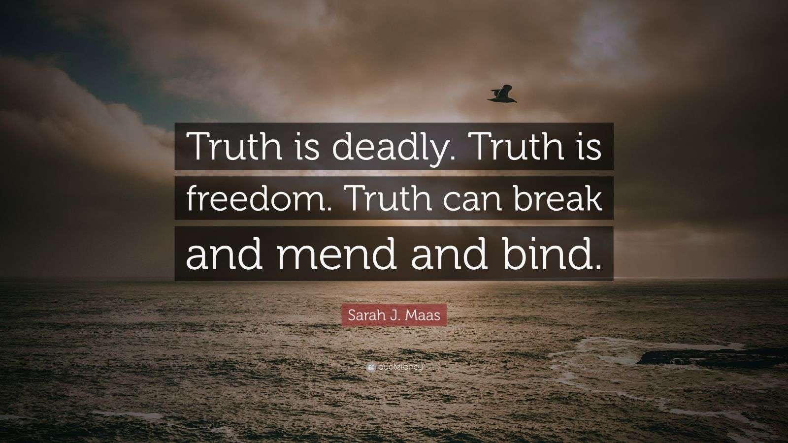 Sarah J. Maas Quote: “Truth is deadly. Truth is freedom. Truth can ...