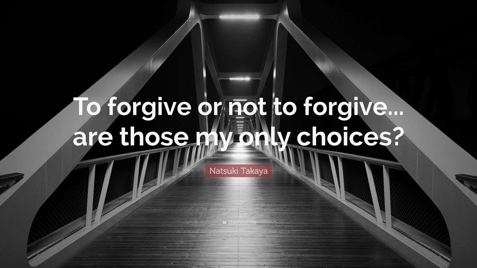 Natsuki Takaya Quote: “To forgive or not to forgive... are those my ...