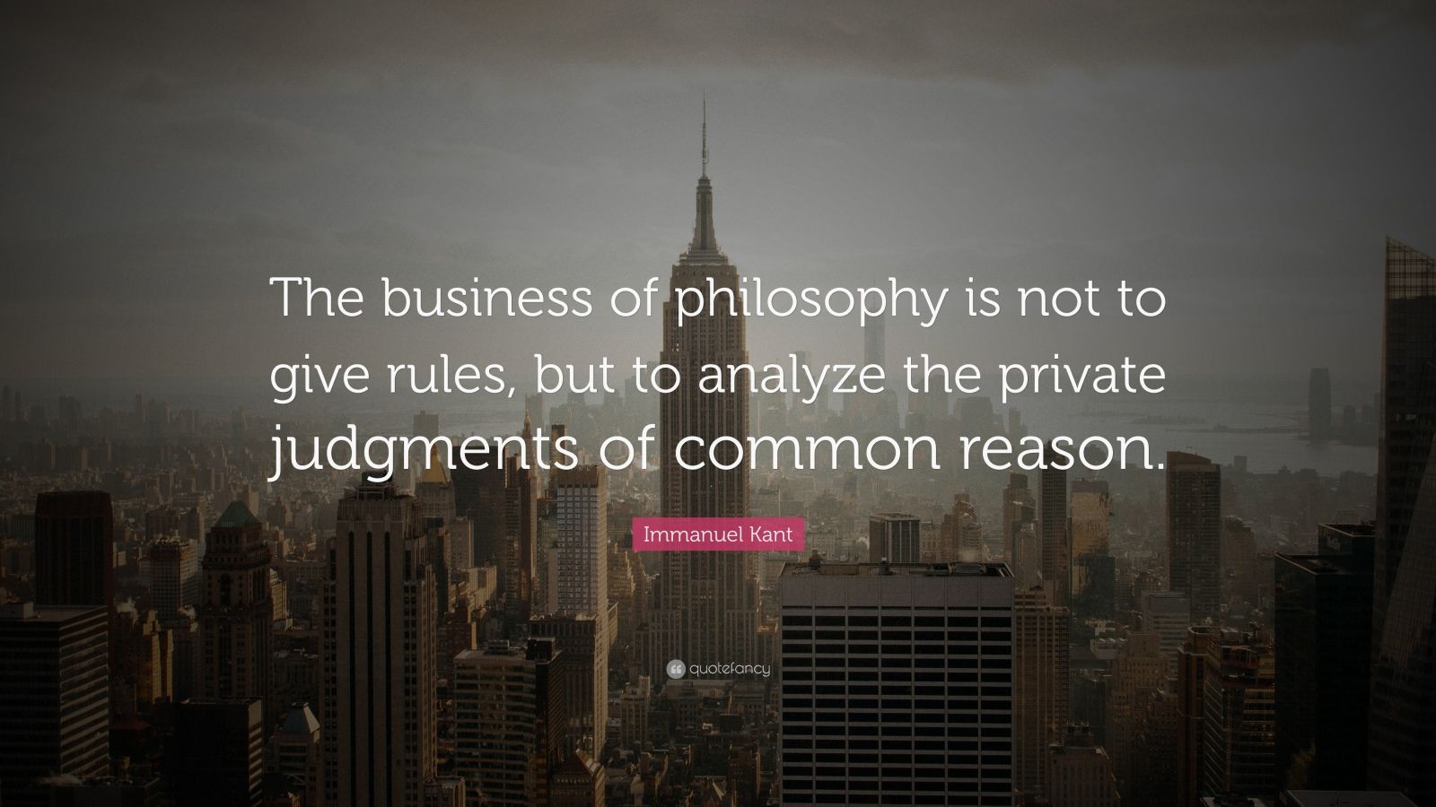 Immanuel Kant Quote: “The business of philosophy is not to give rules ...
