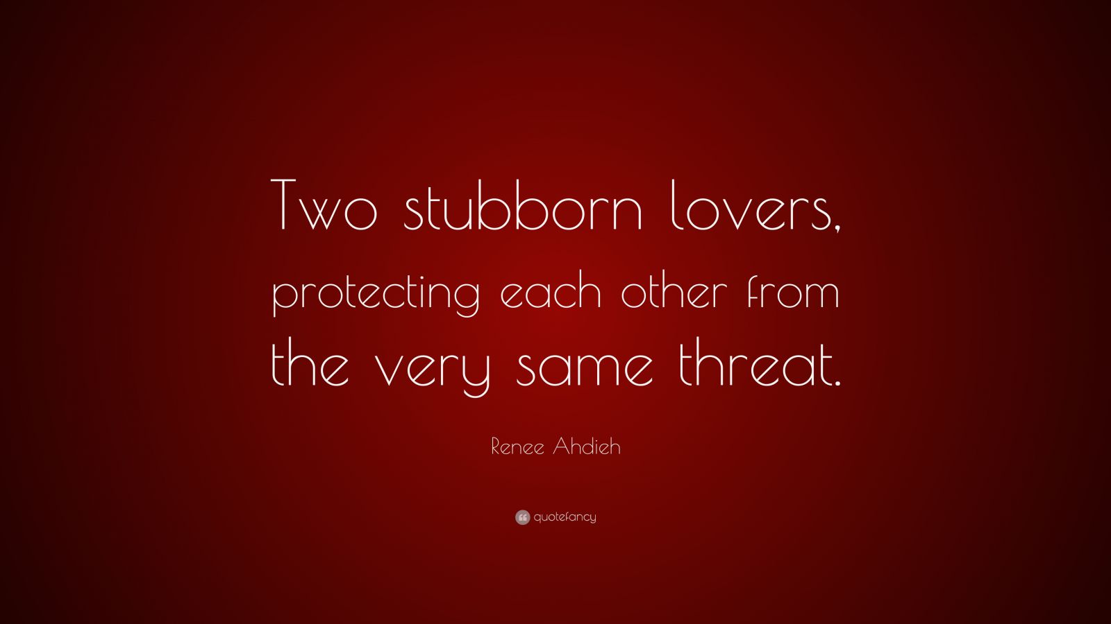 Renee Ahdieh Quote: “Two stubborn lovers, protecting each other from ...