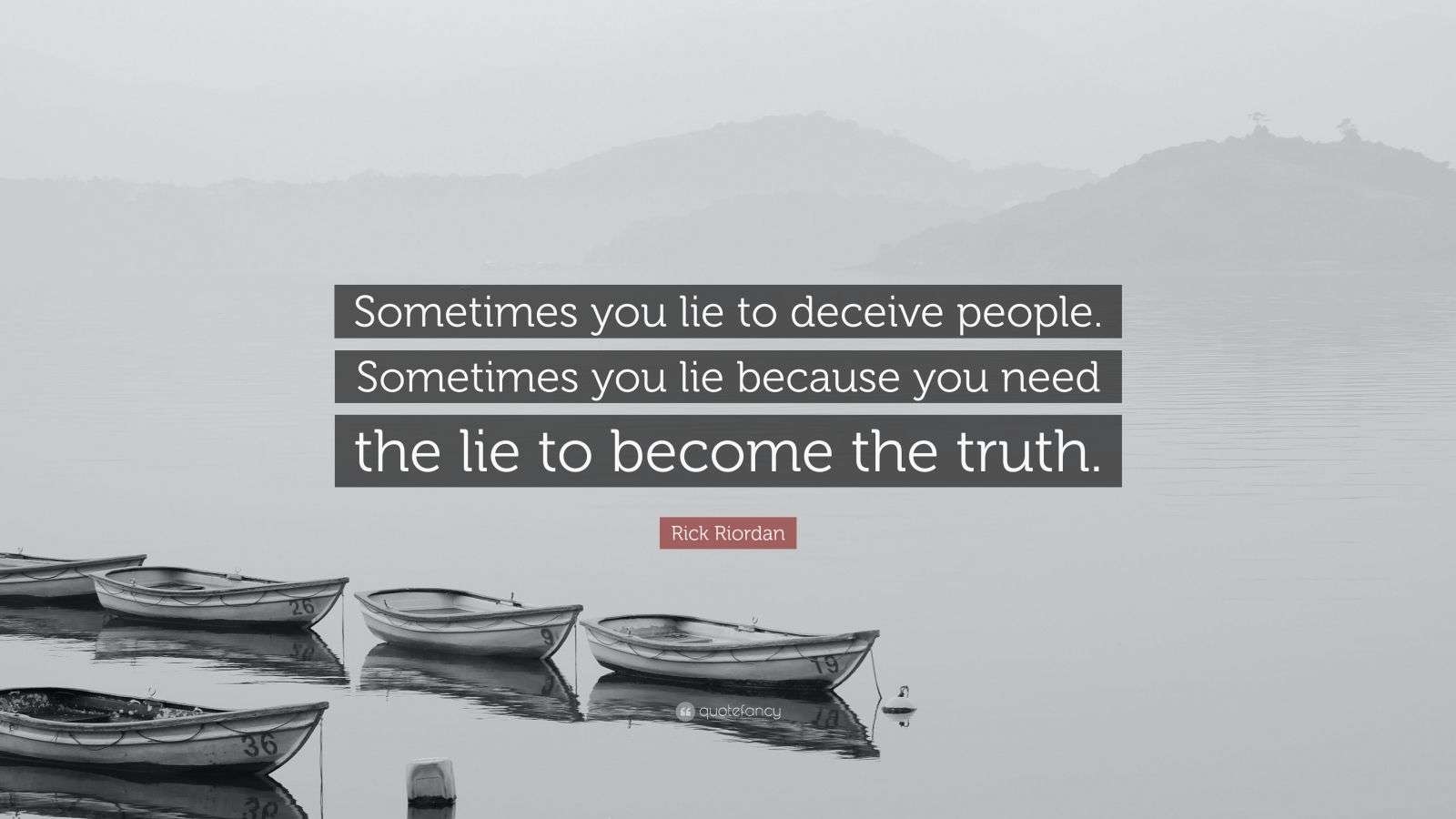 Rick Riordan Quote: “Sometimes you lie to deceive people. Sometimes you ...