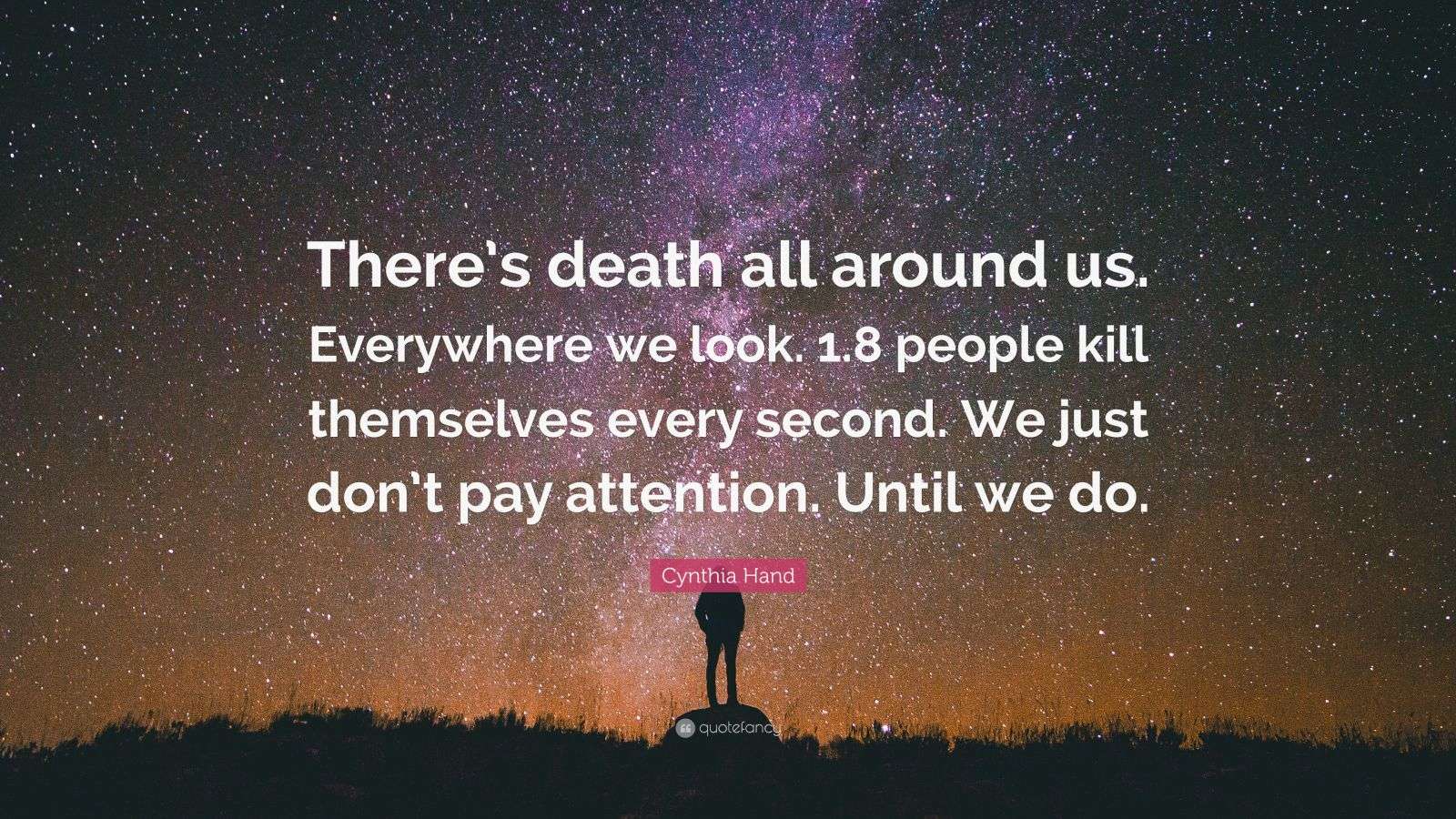 Cynthia Hand Quote: “There’s death all around us. Everywhere we look. 1 ...
