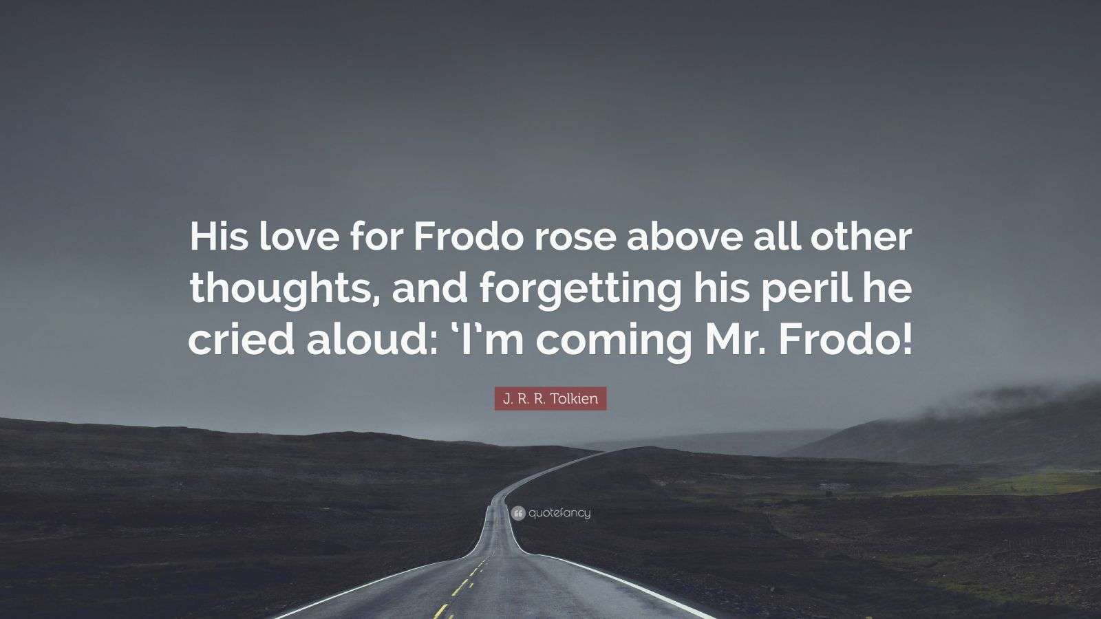 J. R. R. Tolkien Quote: “His love for Frodo rose above all other ...
