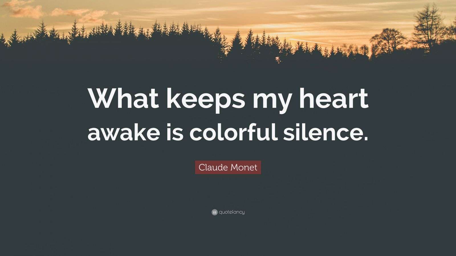 Claude Monet Quote: “What keeps my heart awake is colorful silence.”