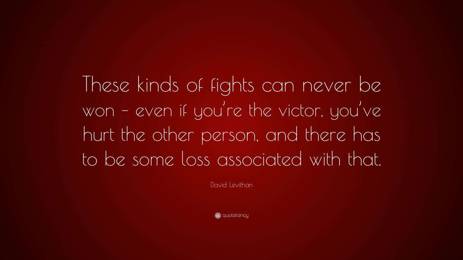 David Levithan Quote: “These kinds of fights can never be won – even if ...
