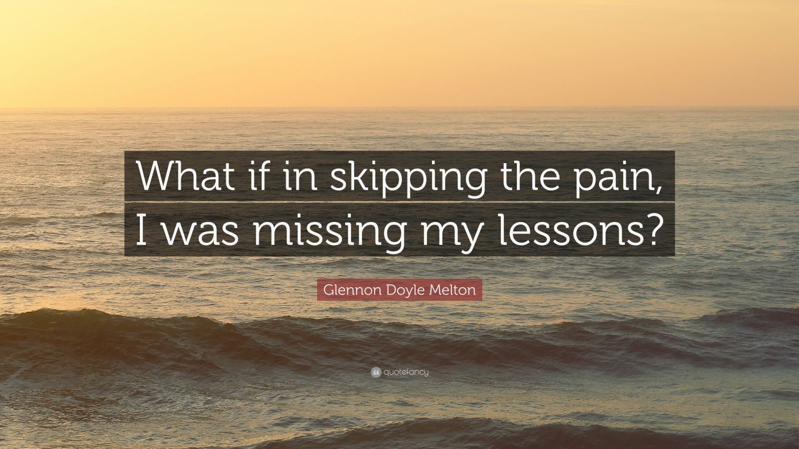 Glennon Doyle Melton Quote: “What if in skipping the pain, I was ...