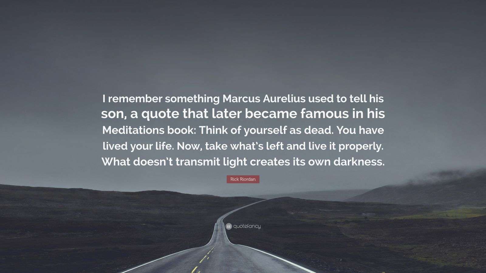 Rick Riordan Quote: “I remember something Marcus Aurelius used to tell ...