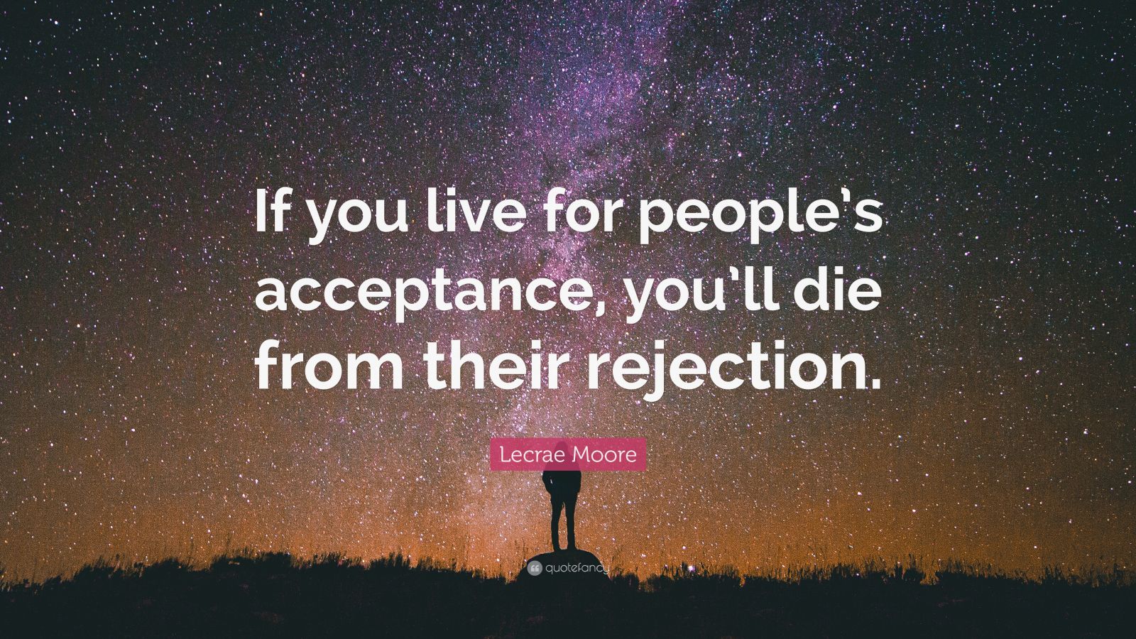 Lecrae Moore Quote: “If you live for people’s acceptance, you’ll die ...