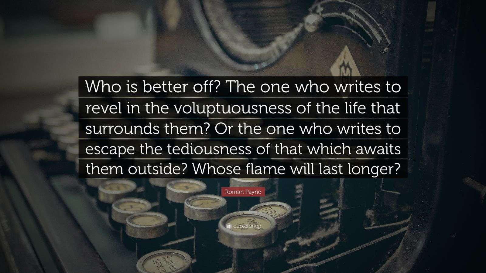 Roman Payne Quote: “Who is better off? The one who writes to revel in ...