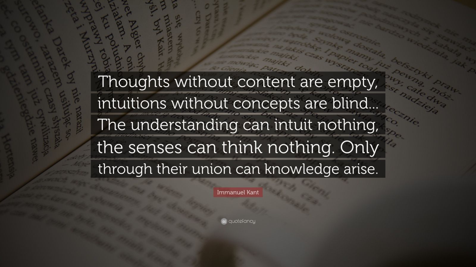 Immanuel Kant Quote: “Thoughts without content are empty, intuitions ...