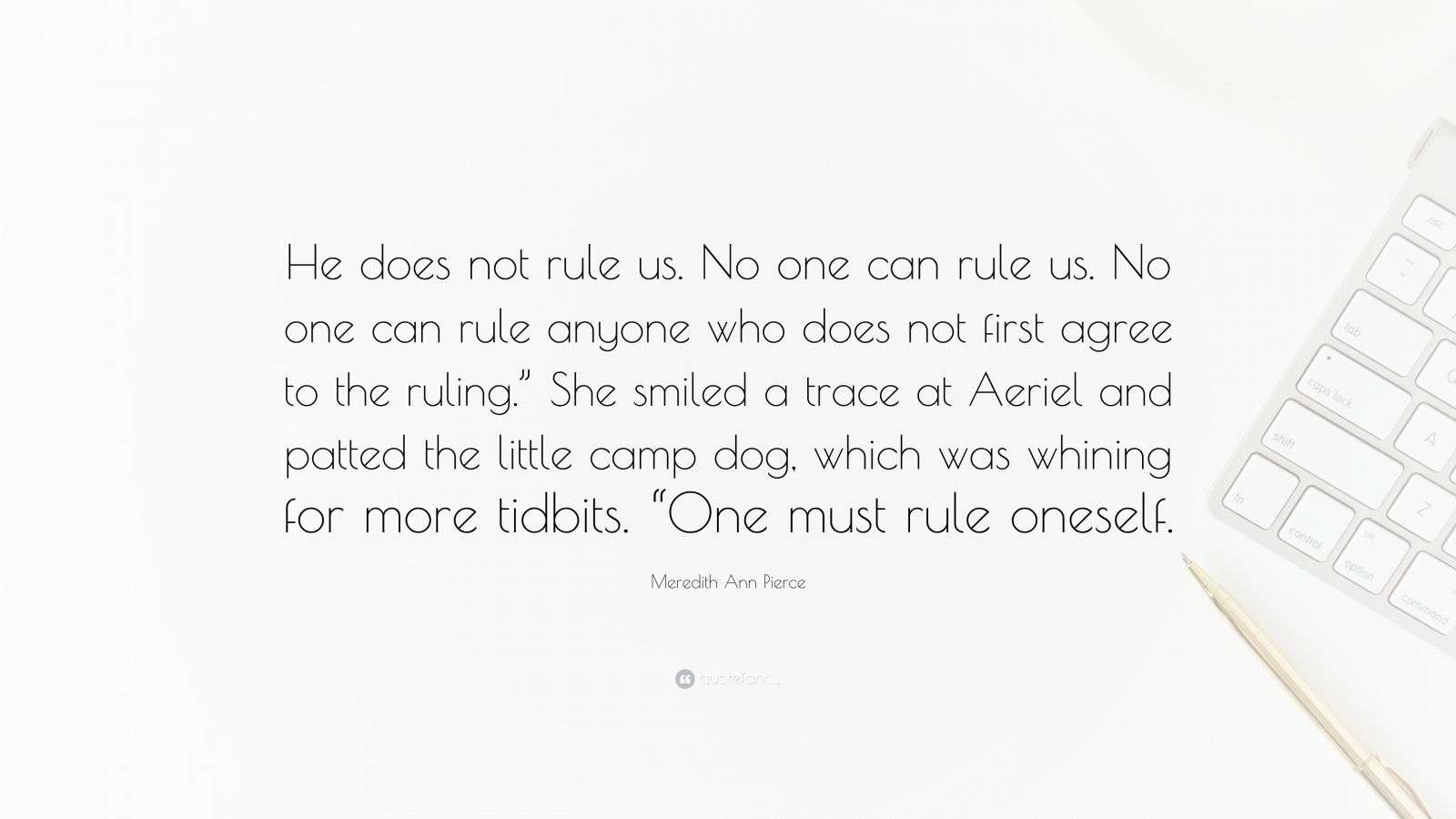 Meredith Ann Pierce Quote: “He does not rule us. No one can rule us. No ...